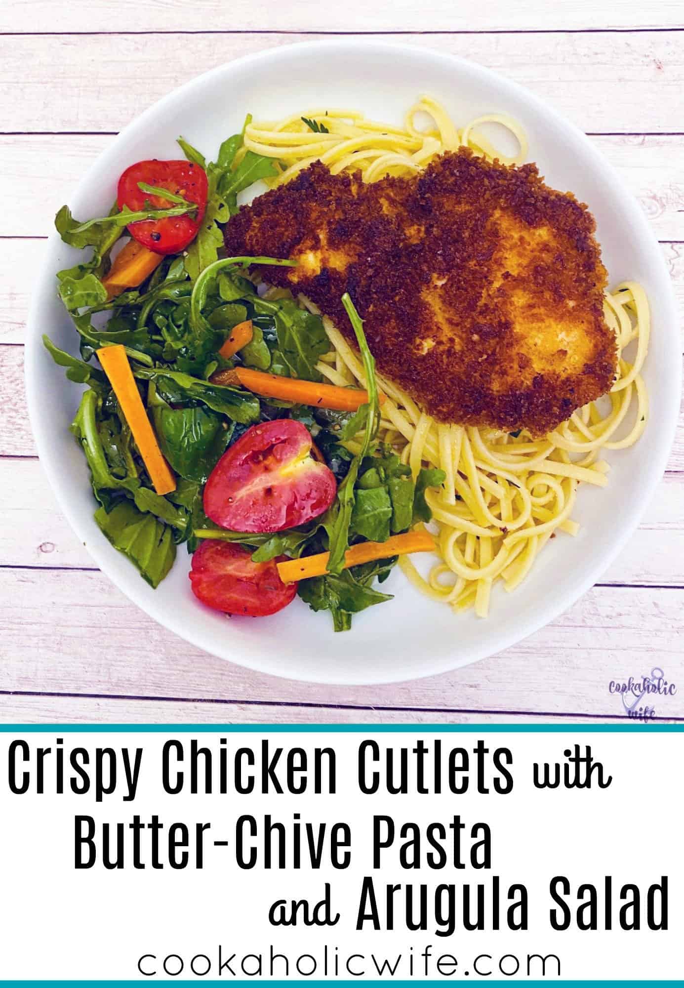 Crispy Chicken Cutlets with Butter-Chive Pasta and Arugula Salad ...